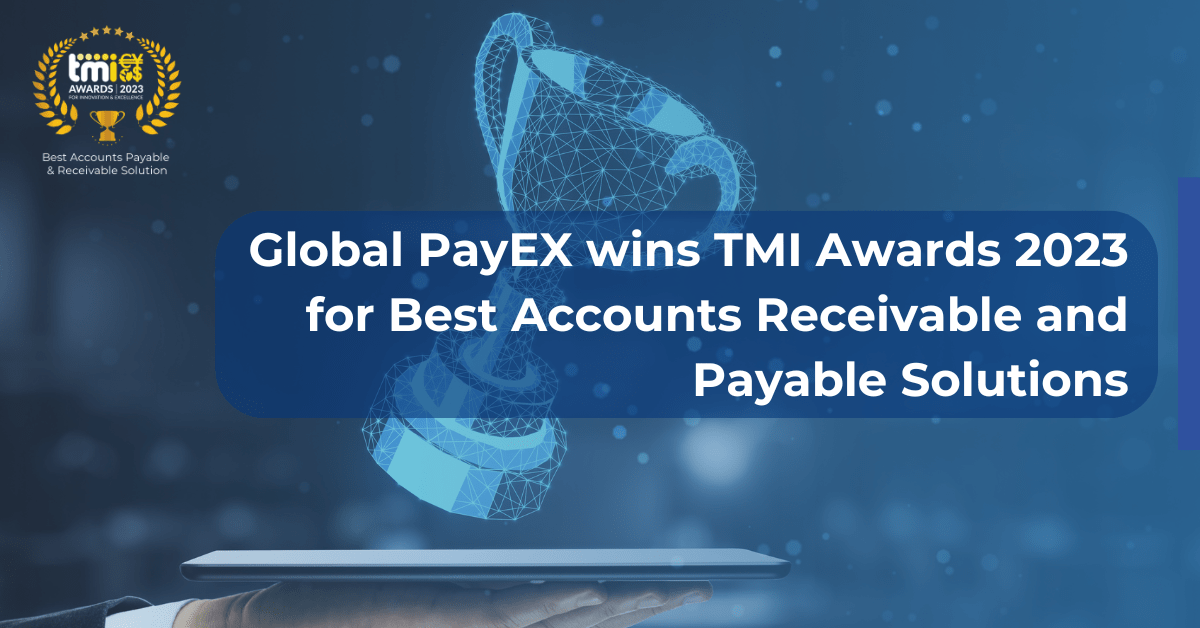Global PayEX wins TMI Awards 2023 for Best Accounts Receivable and Payable Solutions - Global PayEX