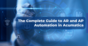The Complete Guide to AR and AP Automation in Acumatica
